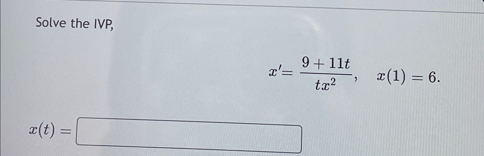 Solved Solve the IVP,x'=9+11ttx2,x(1)=6x(t)= | Chegg.com