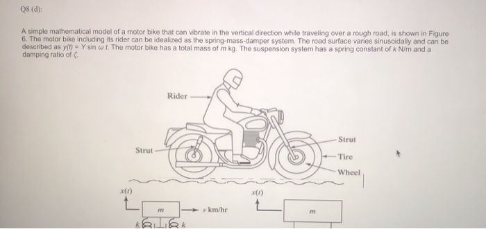Solved 08 (d): A simple mathematical model of a motor bike | Chegg.com Solved 08 (d): A simple mathematical model of a motor bike | Chegg.com
