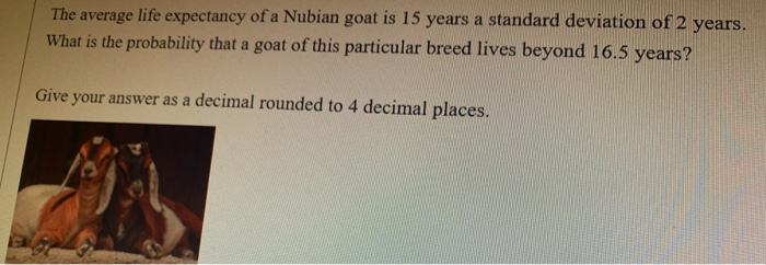 Solved The average life expectancy of a Nubian goat is 15 | Chegg.com