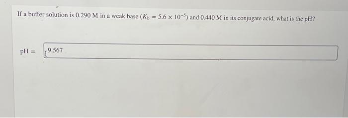 Solved If a buffer solution is 0.290 M in a weak base (Kb = | Chegg.com
