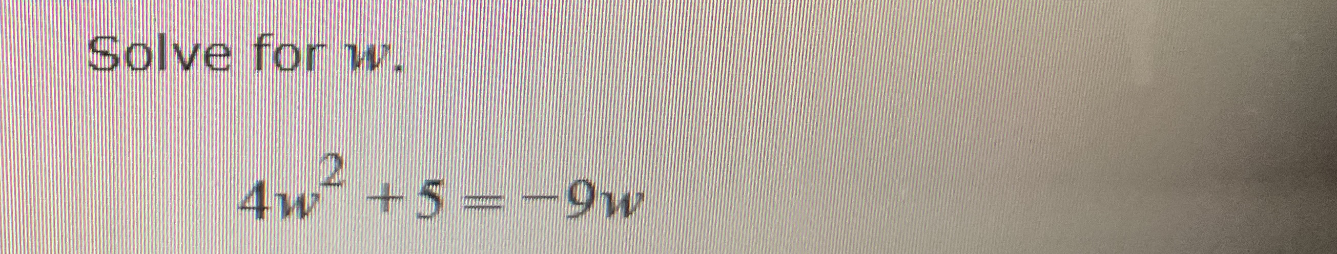 Solved Solve for w.4w2+5=-9w | Chegg.com