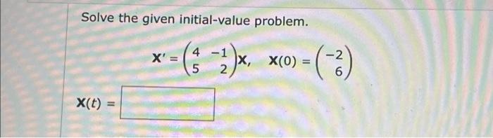 Solved Solve the given initial-value problem. [ | Chegg.com