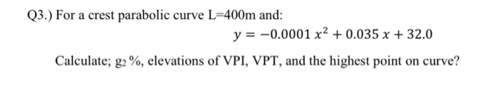 Solved Q3.) For a crest parabolic curve L=400m and: y = | Chegg.com