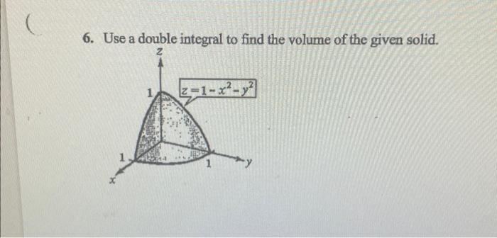 Solved 6. Use a double integral to find the volume of the | Chegg.com