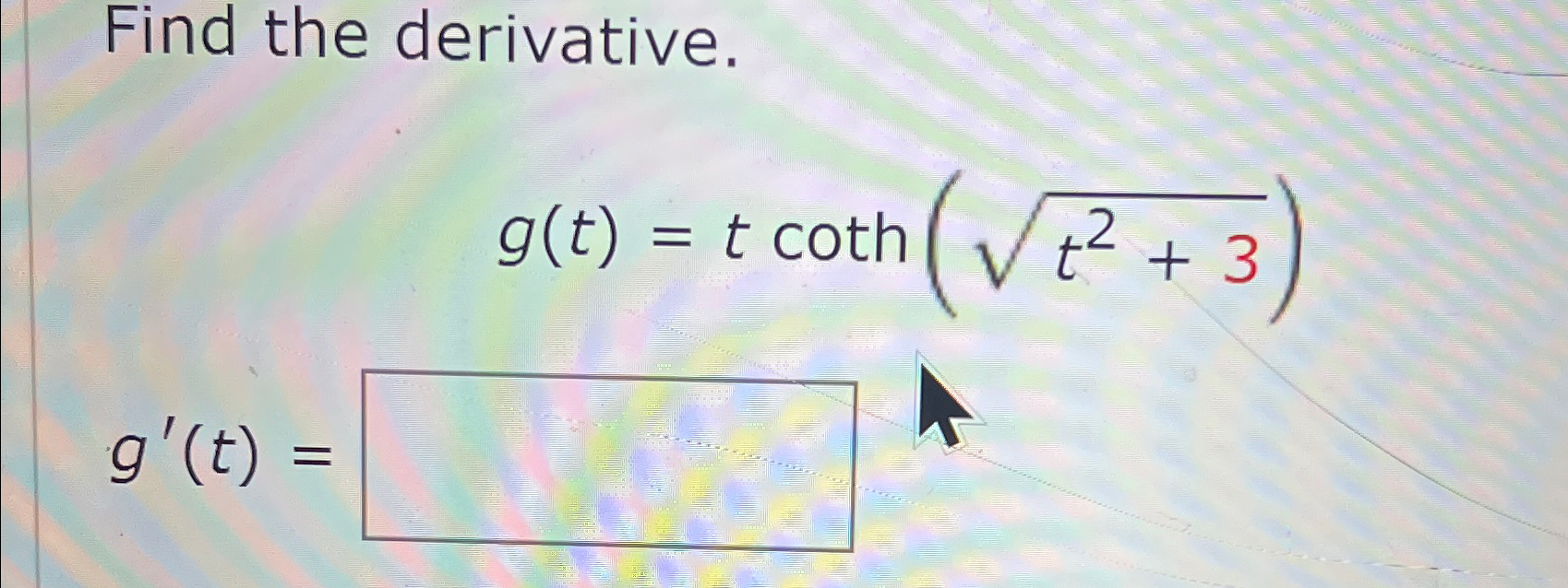 Solved Find the derivative.g(t)=tcoth(t2+32)g'(t)= | Chegg.com