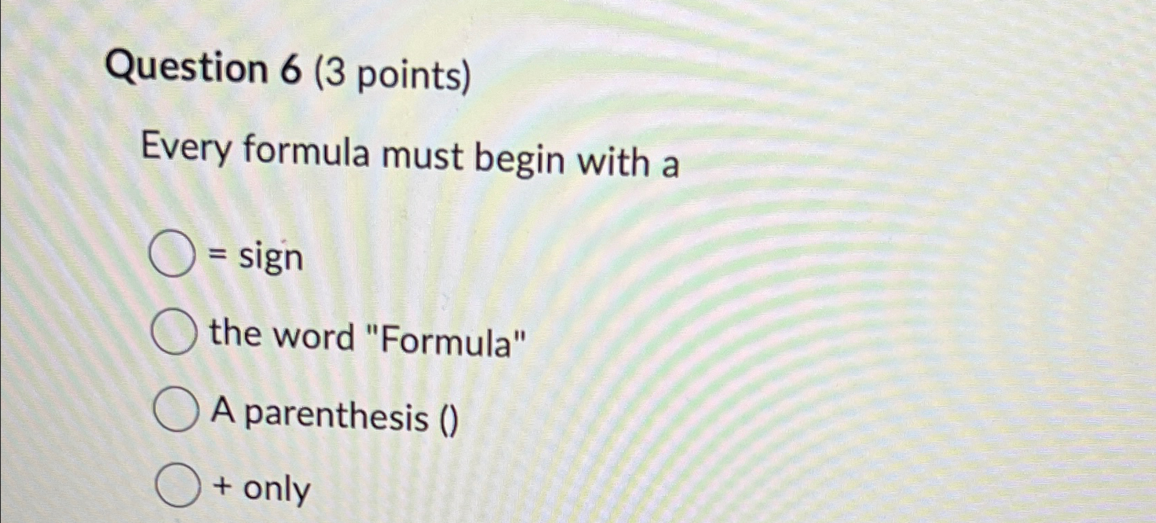 Solved Question 6 (3 points)Every formula must begin with | Chegg.com Solved Question 6 (3 points)Every formula must begin with | Chegg.com