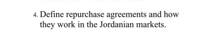 Solved 4. Define repurchase agreements and how they work in | Chegg.com