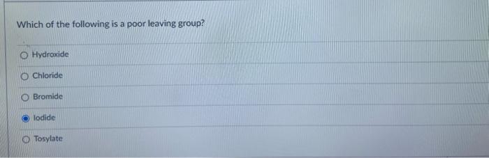 Solved Which of the following is a poor leaving group? | Chegg.com