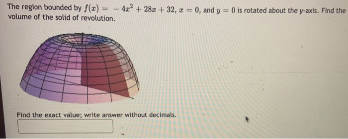 Solved The region bounded by f(x) = - 4x2 + 28x + 32, x = | Chegg.com