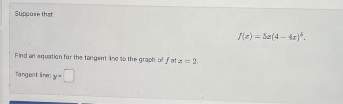 Solved Suppose that f(x)=5x(4−4x)6 Find an equation for the | Chegg.com