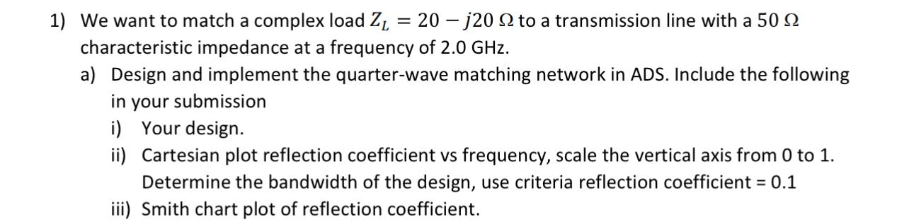 Solved We want to match a complex load ZL=20-j20Ω ﻿to a | Chegg.com