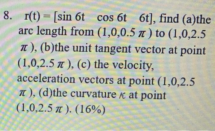 Solved 8. r(t)= [sin 6t cos 6t 6t], find (a)the arc length | Chegg.com