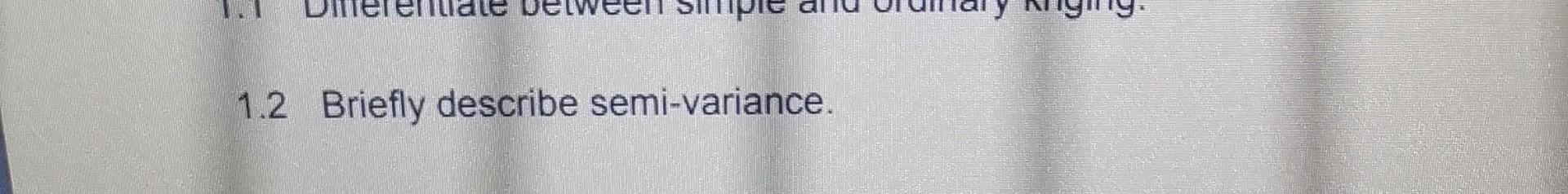 Solved 1.2 Briefly describe semi-variance. | Chegg.com