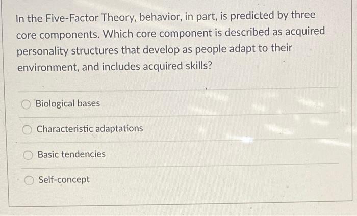 Solved In the Five-Factor Theory, behavior, in part, is | Chegg.com