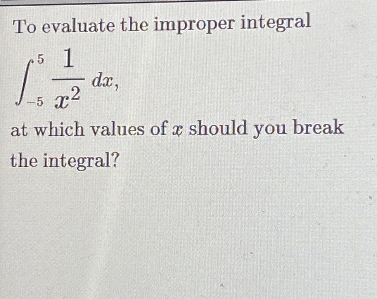 Solved To evaluate the improper integral∫-551x2dxat which | Chegg.com