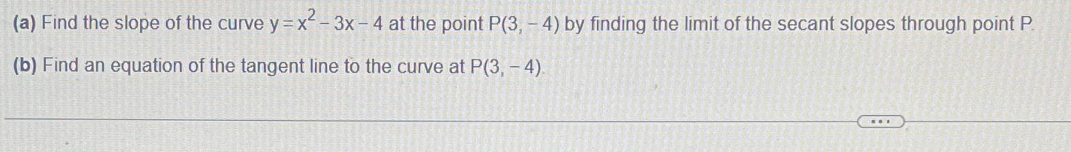 Solved (a) ﻿Find the slope of the curve y=x2-3x-4 ﻿at the | Chegg.com