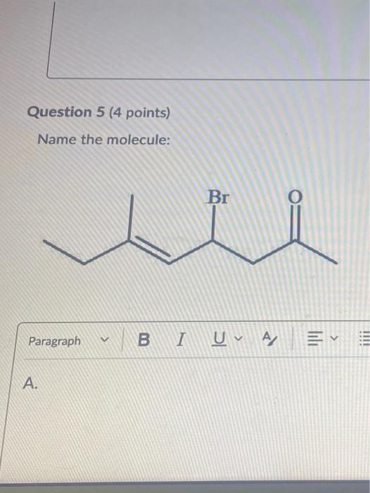 Solved Question 5 ( 4 points) Name the molecule: | Chegg.com