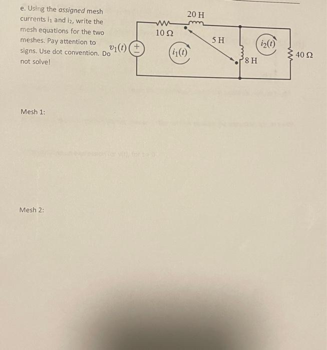 Solved e. Using the assigned mesh currents i1 and i2, write | Chegg.com
