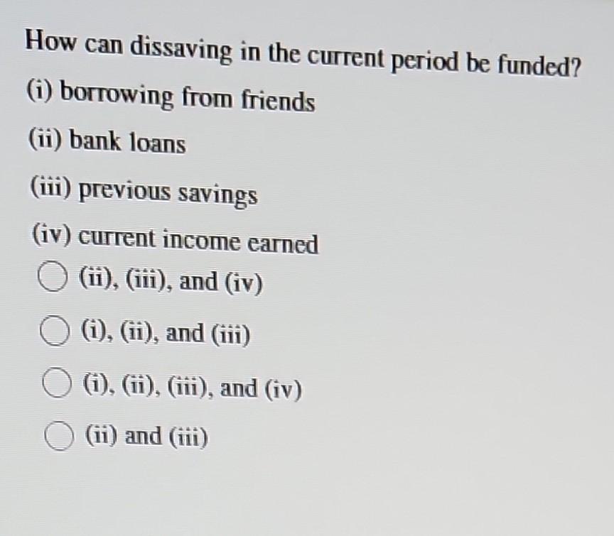 Solved Dissaving is: excess consumption over and above | Chegg.com