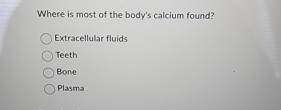 Solved Where is most of the body's calcium | Chegg.com