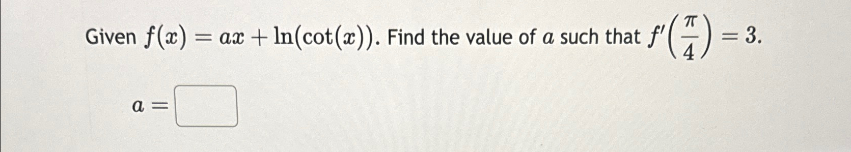Solved Given f(x)=ax+ln(cot(x)). ﻿Find the value of a such | Chegg.com