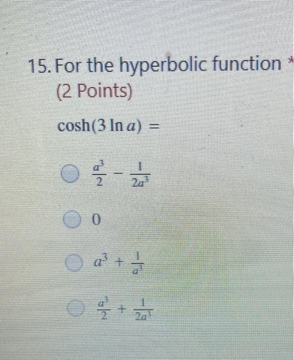 Solved 15. For the hyperbolic function* (2 Points) cosh(3 ln | Chegg.com