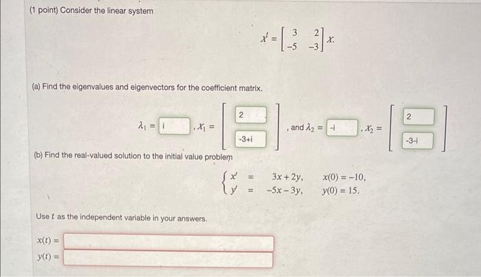 Solved (1 point) Consider the linear system X′=[3−52−3]X (a) | Chegg.com