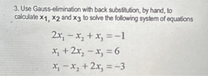 Solved 3. Use Gauss-elimination with back substitution, by | Chegg.com