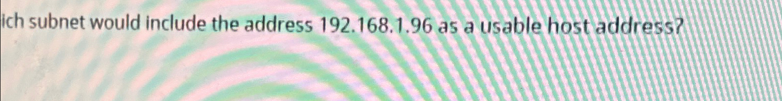 Solved ich subnet would include the address 192.168.1.96 ﻿as | Chegg.com