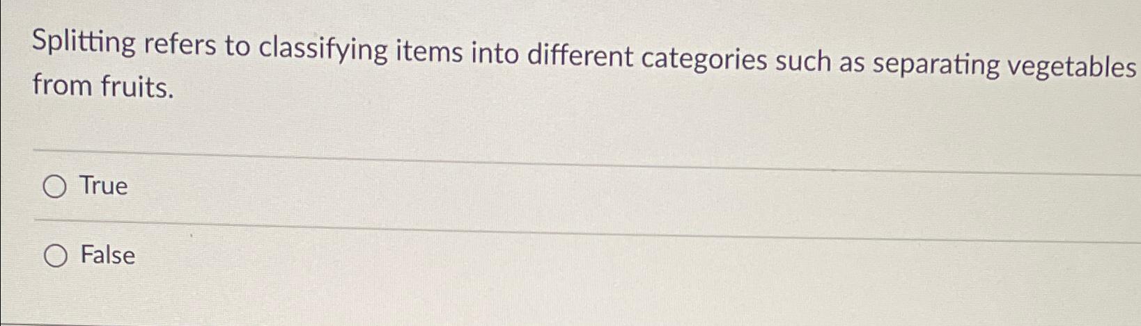 Solved Splitting refers to classifying items into different | Chegg.com