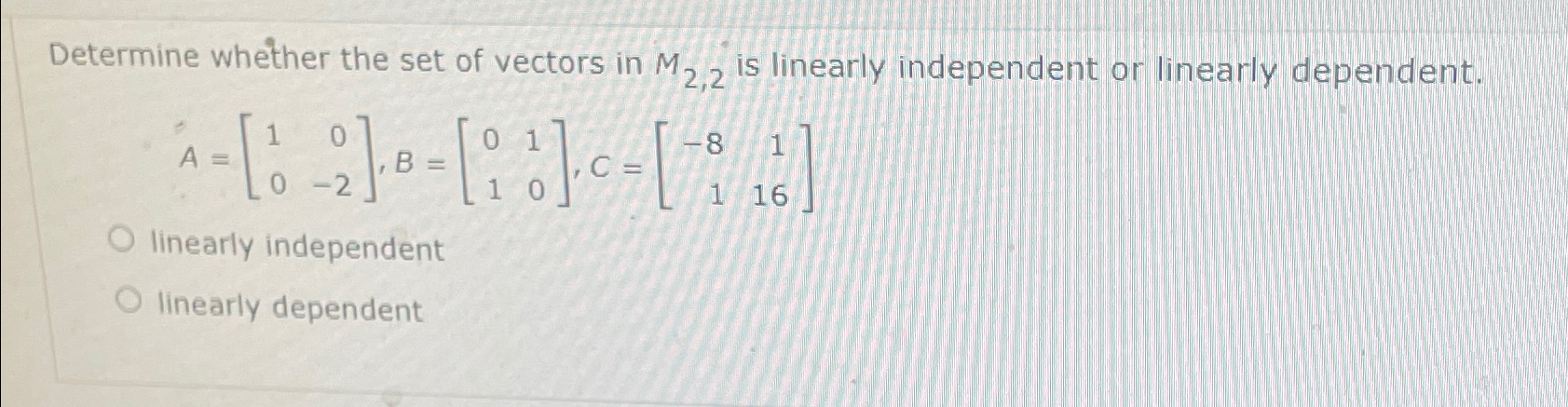 Solved Determine whether the set of vectors in M2,2 ﻿is | Chegg.com
