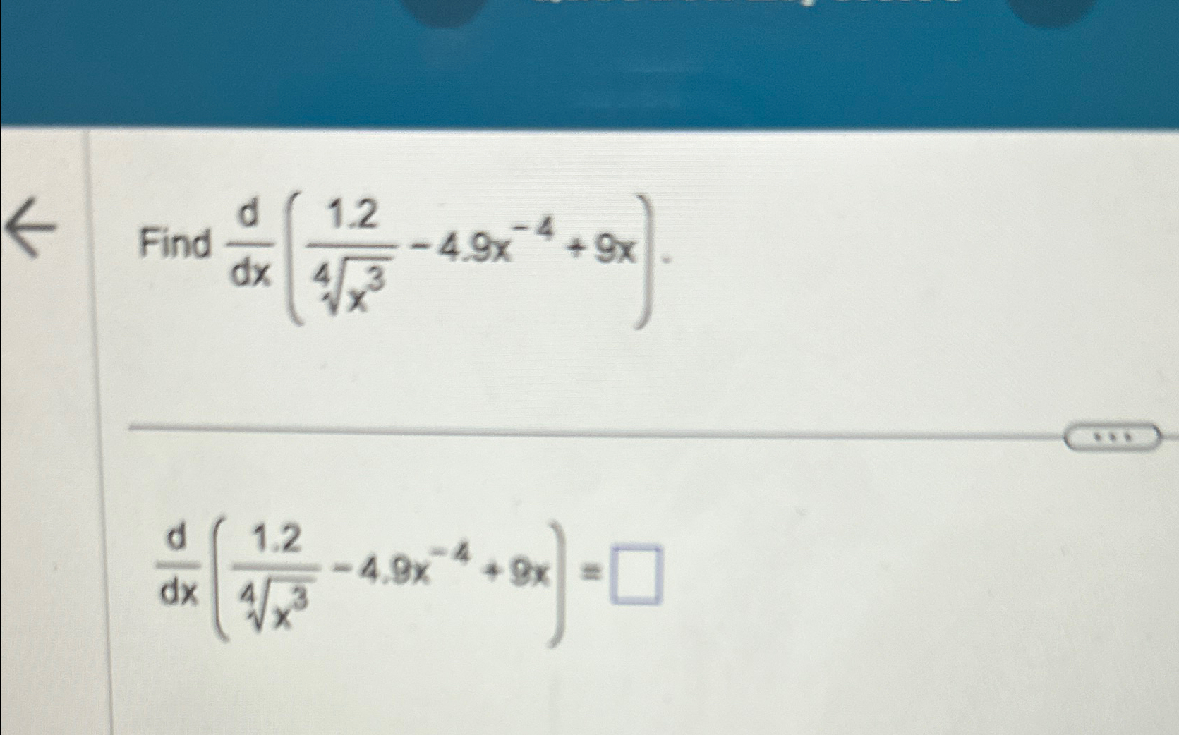Solved Find ddx(1.2x34-4.9x-4+9x)ddx(1.2x34-4.9x-4+9x)= | Chegg.com