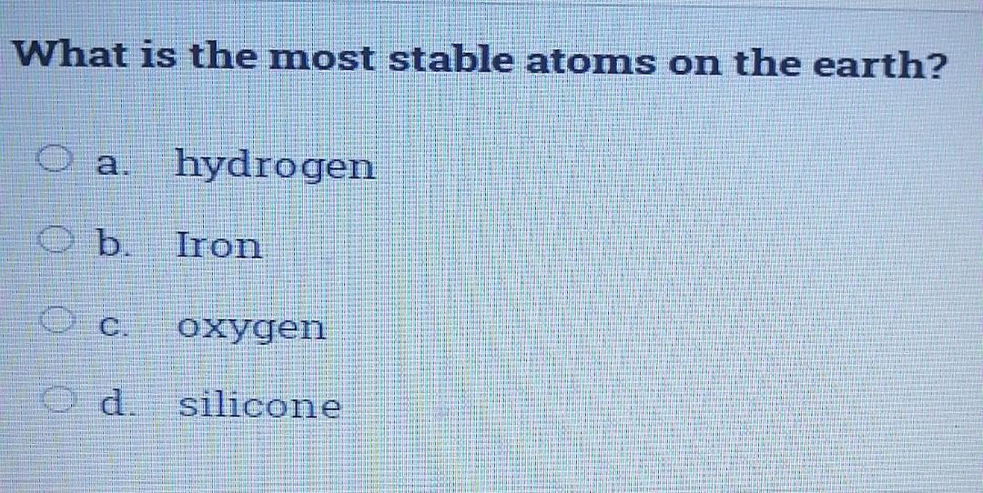 Solved What is the most stable atoms on the earth? O a. | Chegg.com
