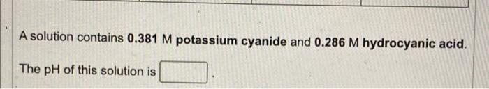 Solved A solution contains 0.381M potassium cyanide and | Chegg.com