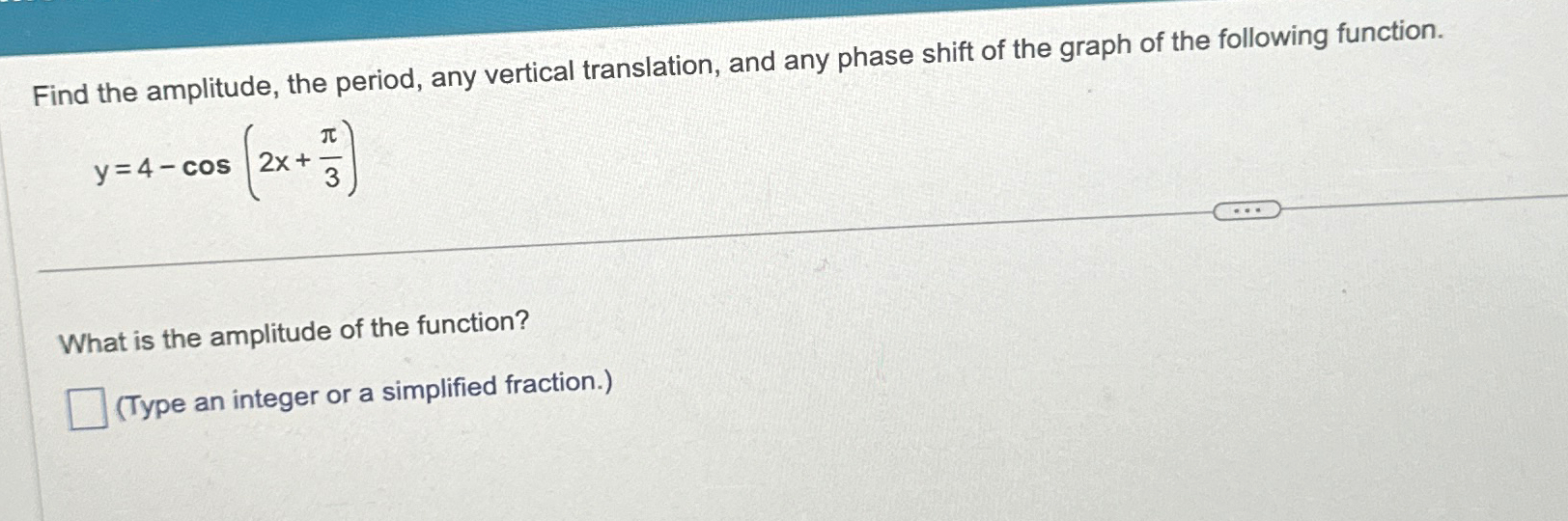 Solved Find the amplitude, the period, any vertical | Chegg.com