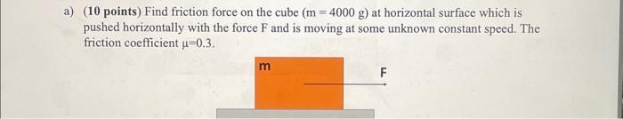 Solved a) (10 points) Find friction force on the cube | Chegg.com