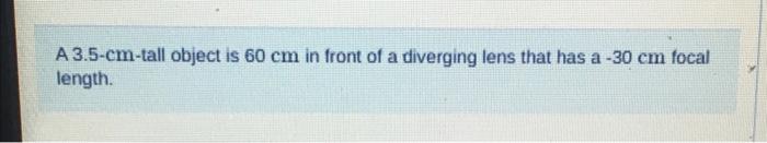 Solved A 3.5-cm-tall object is 60 cm in front of a diverging | Chegg.com