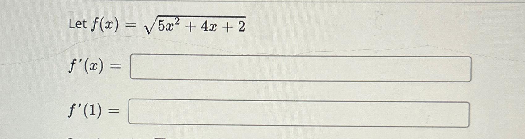 Solved Let f(x)=5x2+4x+22f'(x)=f'(1)= | Chegg.com Solved Let f(x)=5x2+4x+22f'(x)=f'(1)= | Chegg.com