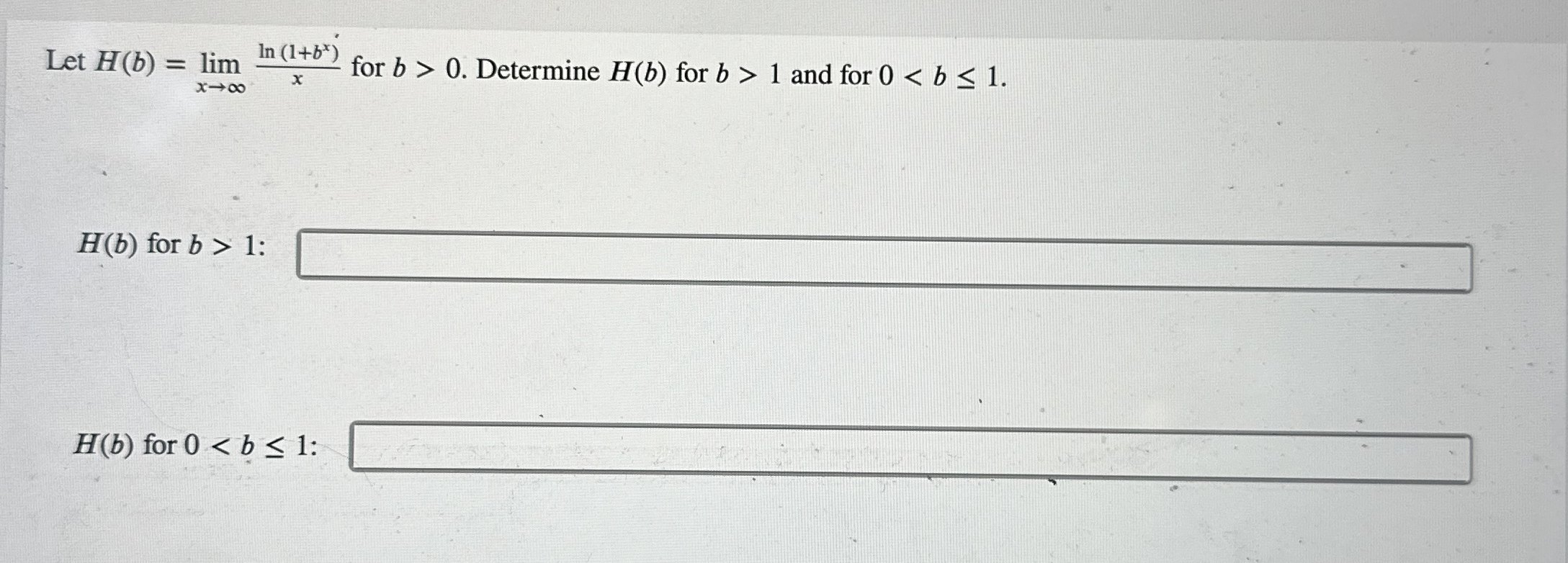 Solved Let H(b)=limx→∞ln(1+bx)x ﻿for b>0. ﻿Determine H(b) | Chegg.com