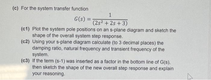 Solved (c) For the system transfer function G(s)=(2s2+2s+3)1 | Chegg.com