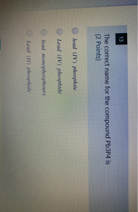 Solved 13 The correct name for the compound Pb3P4 is (2 | Chegg.com