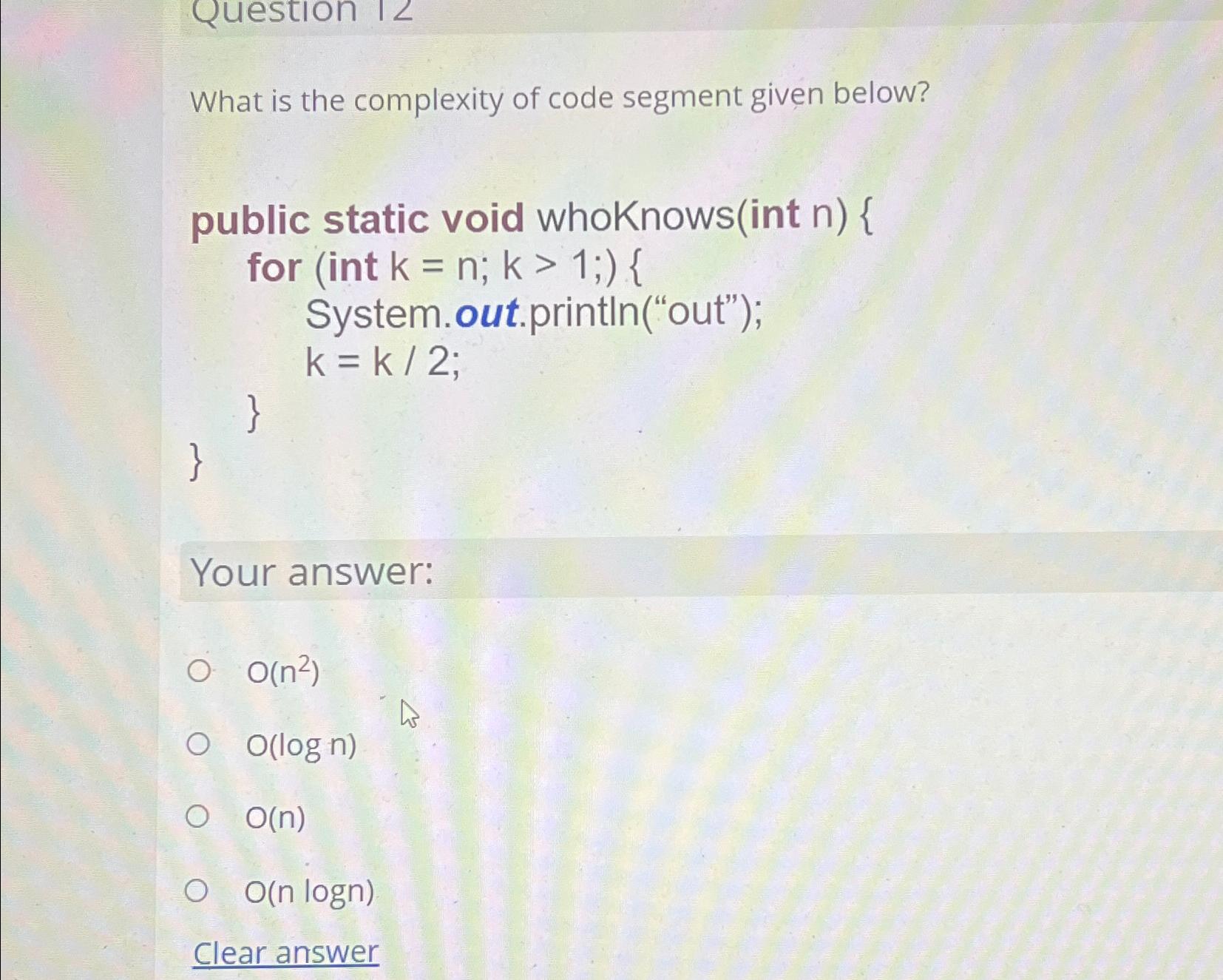 Solved What is the complexity of code segment given | Chegg.com
