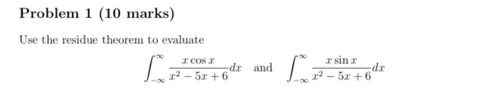 Solved Problem 1 (10 marks) Use the residue theorem to | Chegg.com