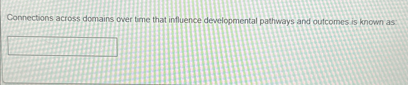 Solved Connections across domains over time that influence | Chegg.com