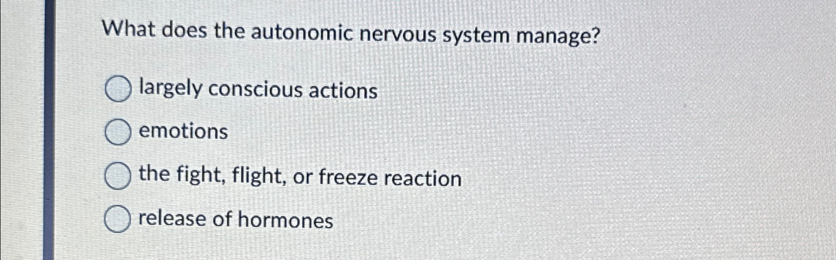 Solved What does the autonomic nervous system manage?largely | Chegg.com