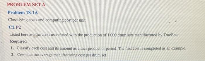 PROBLEM SET A Problem 18-1A Classifying costs and | Chegg.com