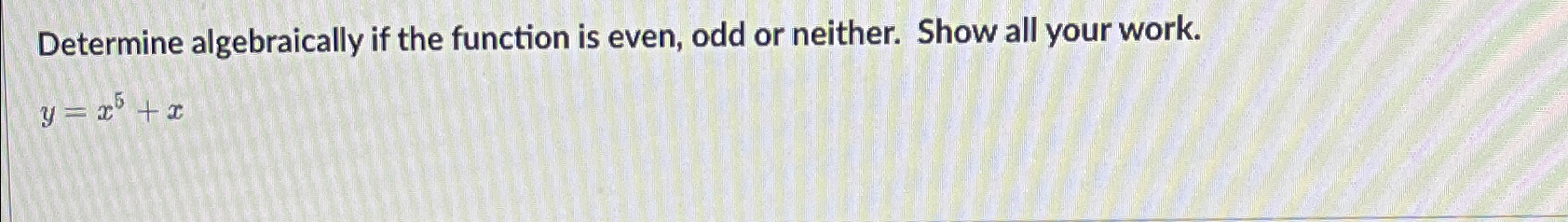 Solved Determine algebraically if the function is even, odd | Chegg.com