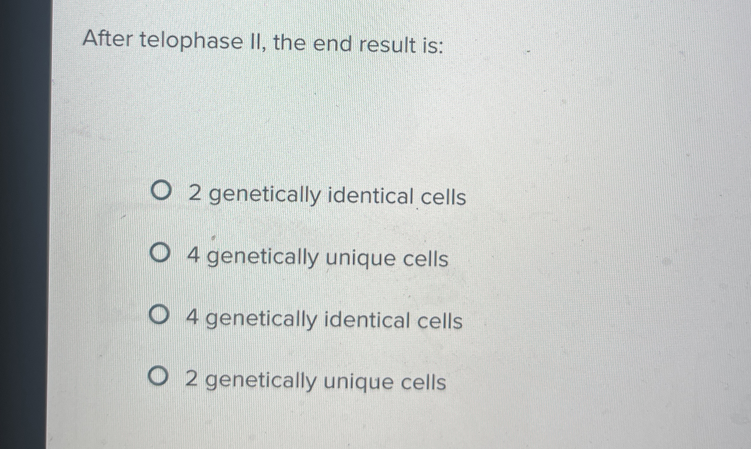 Solved After telophase II, ﻿the end result is:2 ﻿genetically | Chegg.com