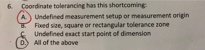 Solved 6. Coordinate tolerancing has this shortcoming: A.) | Chegg.com