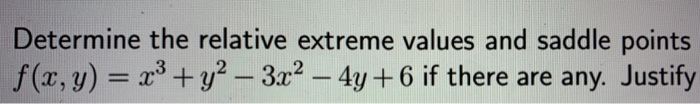 Solved Determine the relative extreme values and saddle | Chegg.com